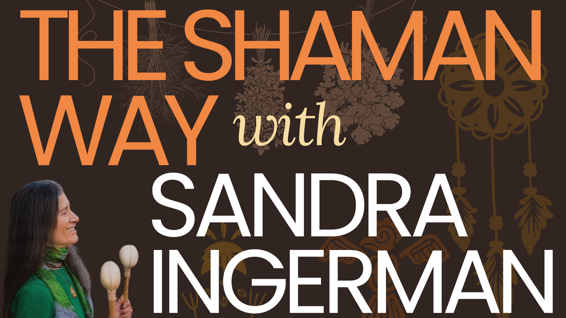 The Shaman Way with Renowned Teacher Sandra Ingerman - Blue Soul Earth